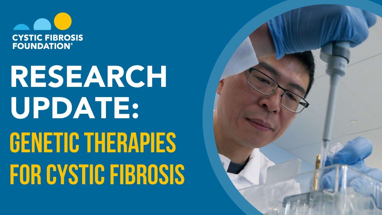 CF Foundation | Research Update: Genetic Therapies for Cystic Fibrosis