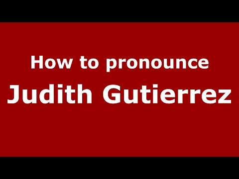 How do you say Judith Gutierrez in Mexico (Mexican Spanish)? - PronounceNames.com