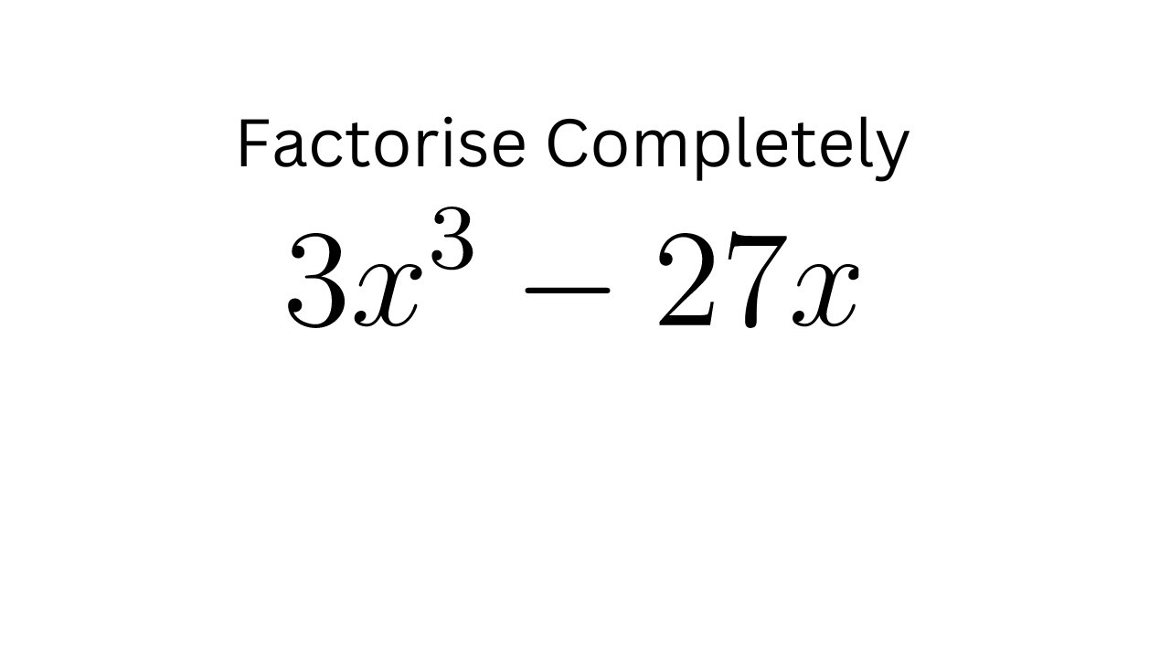 Factorise completely 3x³ - 27x - (2023 Mathematics paper 1)