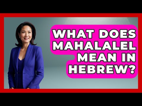 What Does Mahalalel Mean In Hebrew? - Jewish Teachings For All