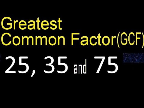 GCF 25 , 35 and 75 . Greatest Common Factor of 3 tree numbers . How to Find GCF
