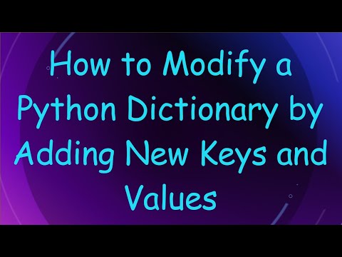How to Modify a Python Dictionary by Adding New Keys and Values