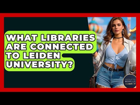 What Libraries Are Connected To Leiden University? - Exploring The Benelux