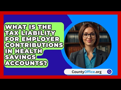 What Is The Tax Liability For Employer Contributions In Health Savings Accounts? - CountyOffice.org