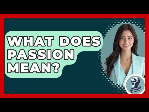 What Does Passion Mean? - Philosophy Beyond
