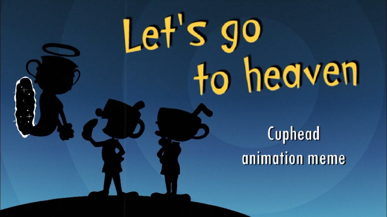 Let's go to heaven | Cuphead animation meme