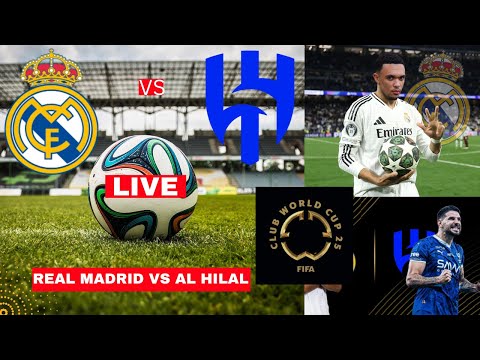Real Madrid vs Al-Hilal Live Stream FIFA Club World Cup Football Match Score Commentary Highlights