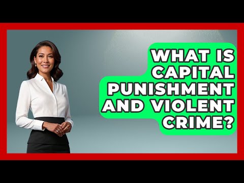 What Is Capital Punishment And Violent Crime? - True Crime Lovers