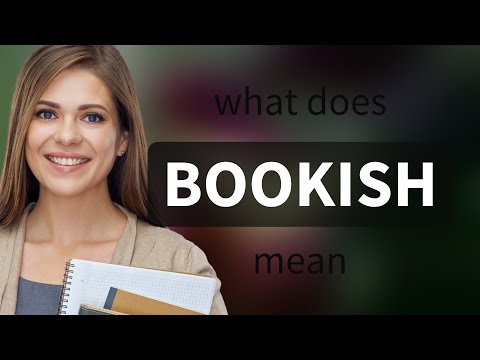 Bookish β what is BOOKISH meaning