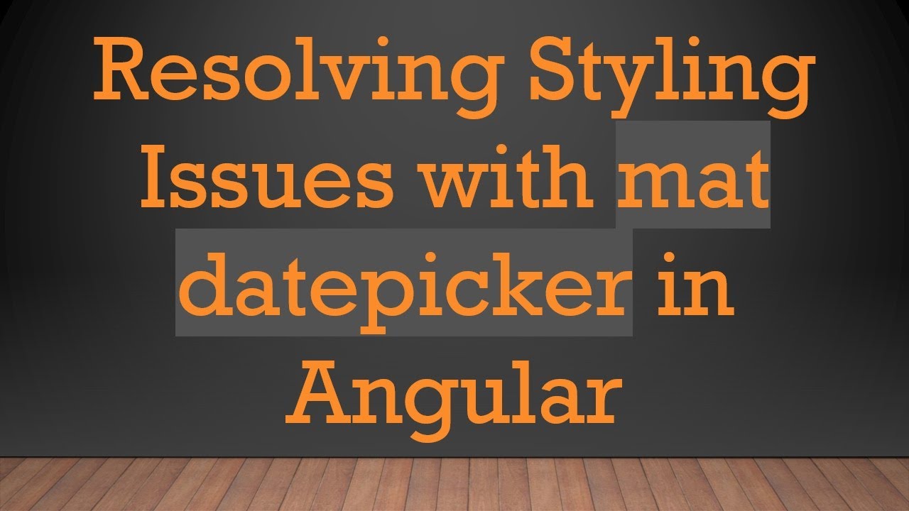 Resolving Styling Issues with mat datepicker in Angular