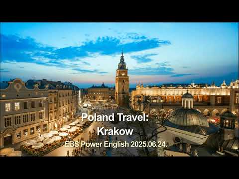 EBS Power English 2025.06.24.(화) Poland Travel : Krakow