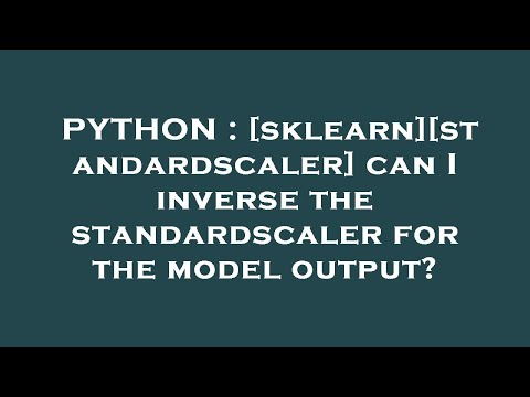 PYTHON : [sklearn][standardscaler] can I inverse the standardscaler for the model output?