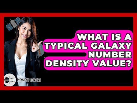What Is A Typical Galaxy Number Density Value? - Physics Frontier