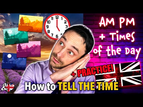 How to TELL THE TIME in English | Part 2: AM PM, Times of the Day + PRACTICE | Beginner to Advanced