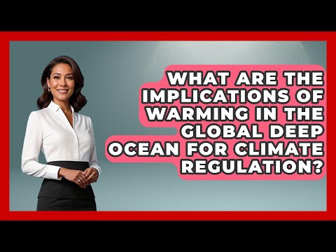 What Are the Implications of Warming in the Global Deep Ocean for Climate Regulation?