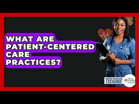 What Are Patient-centered Care Practices? - Nursing Knowledge Exchange