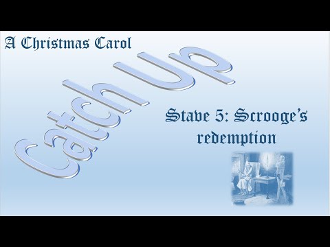 Catch Up A Christmas Carol 21: Stave 5 Scrooge's redemption