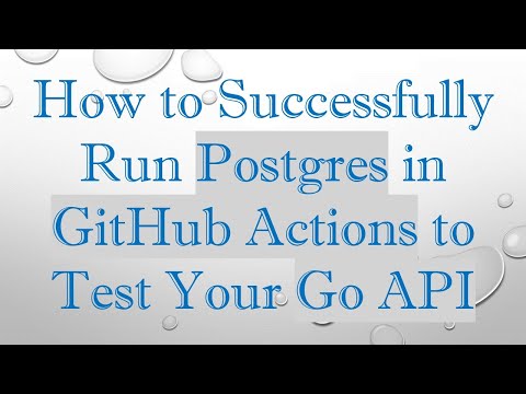 How to Successfully Run Postgres in GitHub Actions to Test Your Go API