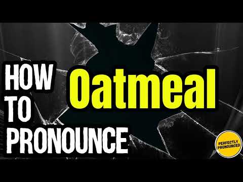 How To Pronounce Oatmeal? (CORRECTLY) Meaning & Pronunciation