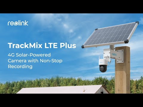 4G Battery Camera Now Supports 24/7 Recording - Meet the Reolink TrackMix LTE Plus