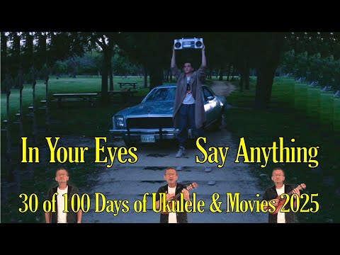 In Your Eyes 1986 / Say Anything 1989 - 30 of 100 Ukulele & Movies