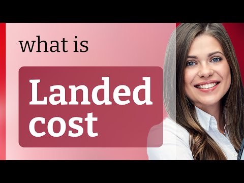 Understanding "Landed Cost" in International Trade