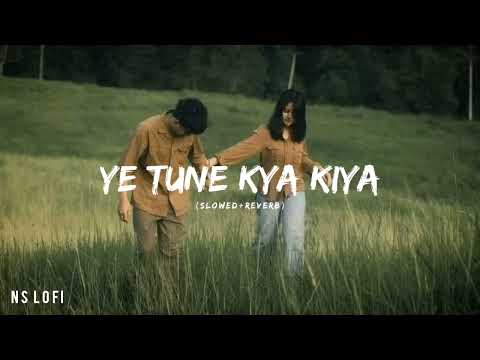 YE TUNE KYA KIYA ❤ | SLOWED & REVERB SONG | NS LOFI | #viralvideo #trending #yetunekyakiya #song