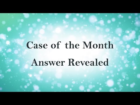 Answer Revealed for Case of the Month March 2020