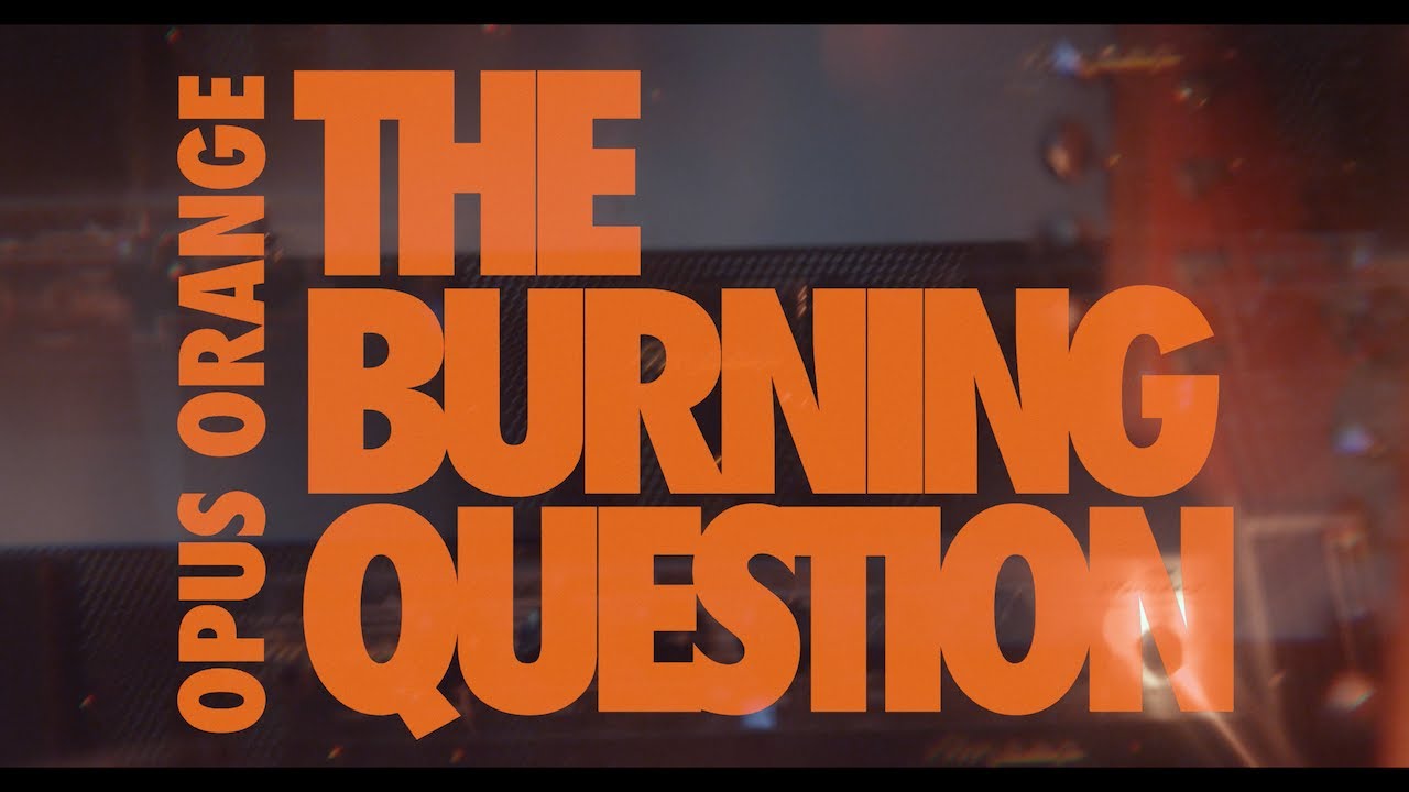 Opus Orange – The Burning Question (Official Video)