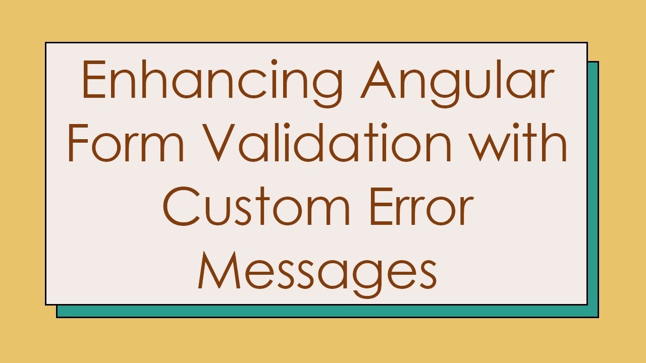 Enhancing Angular Form Validation with Custom Error Messages