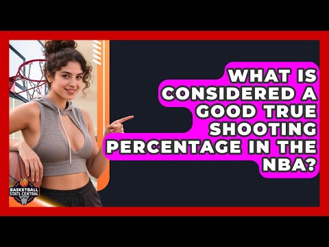What Is Considered a Good True Shooting Percentage in the NBA? | Basketball Stats Central News