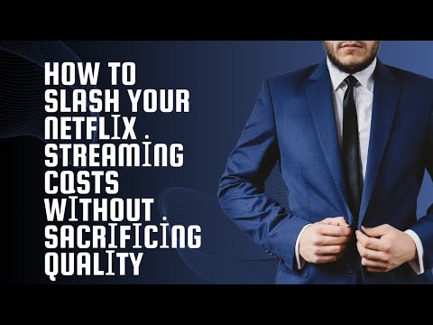 How to Slash Your Netflix Streaming Costs Without Sacrificing Quality