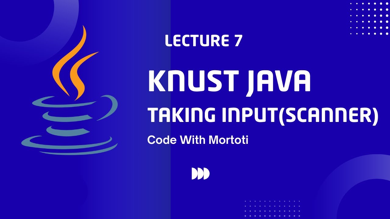 Java Scanner Tutorial: Reading User Input | KNUST Java #7 | Code with Mortoti