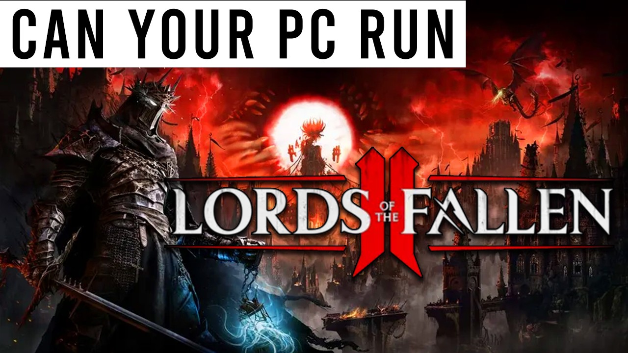 Can YOUR PC Run Lords of The Fallen 2? PC Requirements Analysis