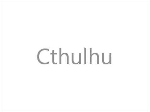 How to Pronounce Cthulhu