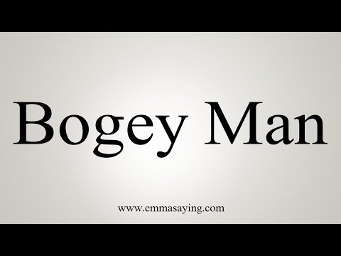 How To Say Bogey Man