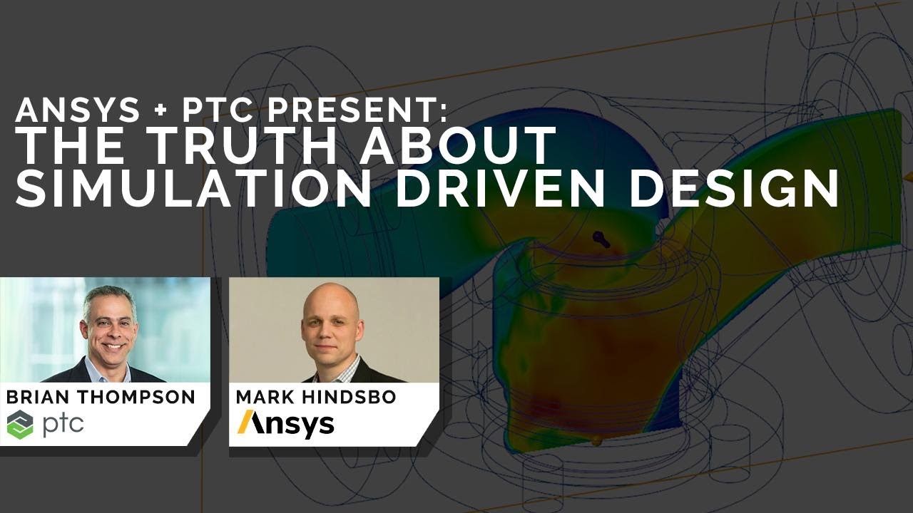 Ansys + PTC Present: The Truth of Simulation Driven Design