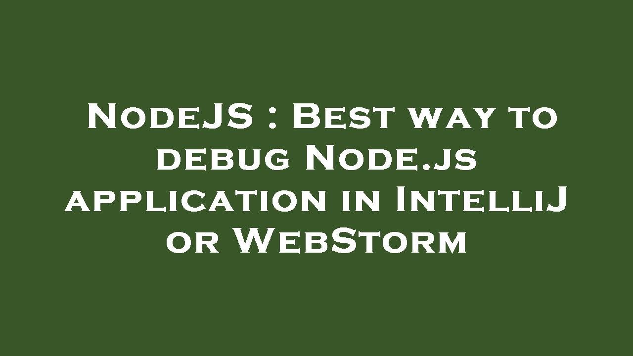 NodeJS : Best way to debug Node.js application in IntelliJ or WebStorm