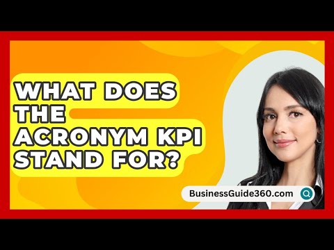 What Does The Acronym KPI Stand For? - BusinessGuide360.com