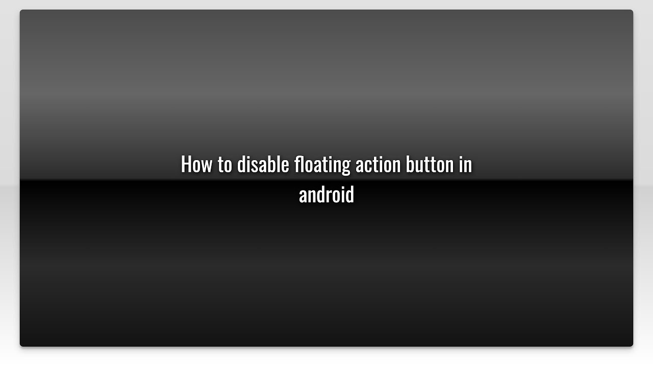 How to disable floating action button in android