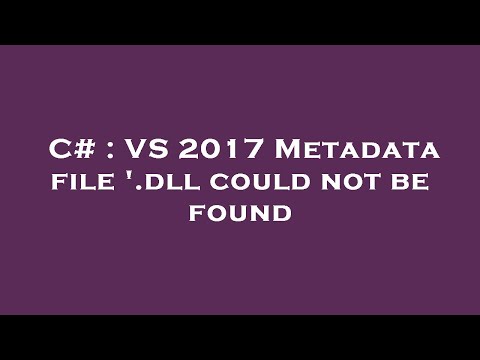 C# : VS 2017 Metadata file '.dll could not be found