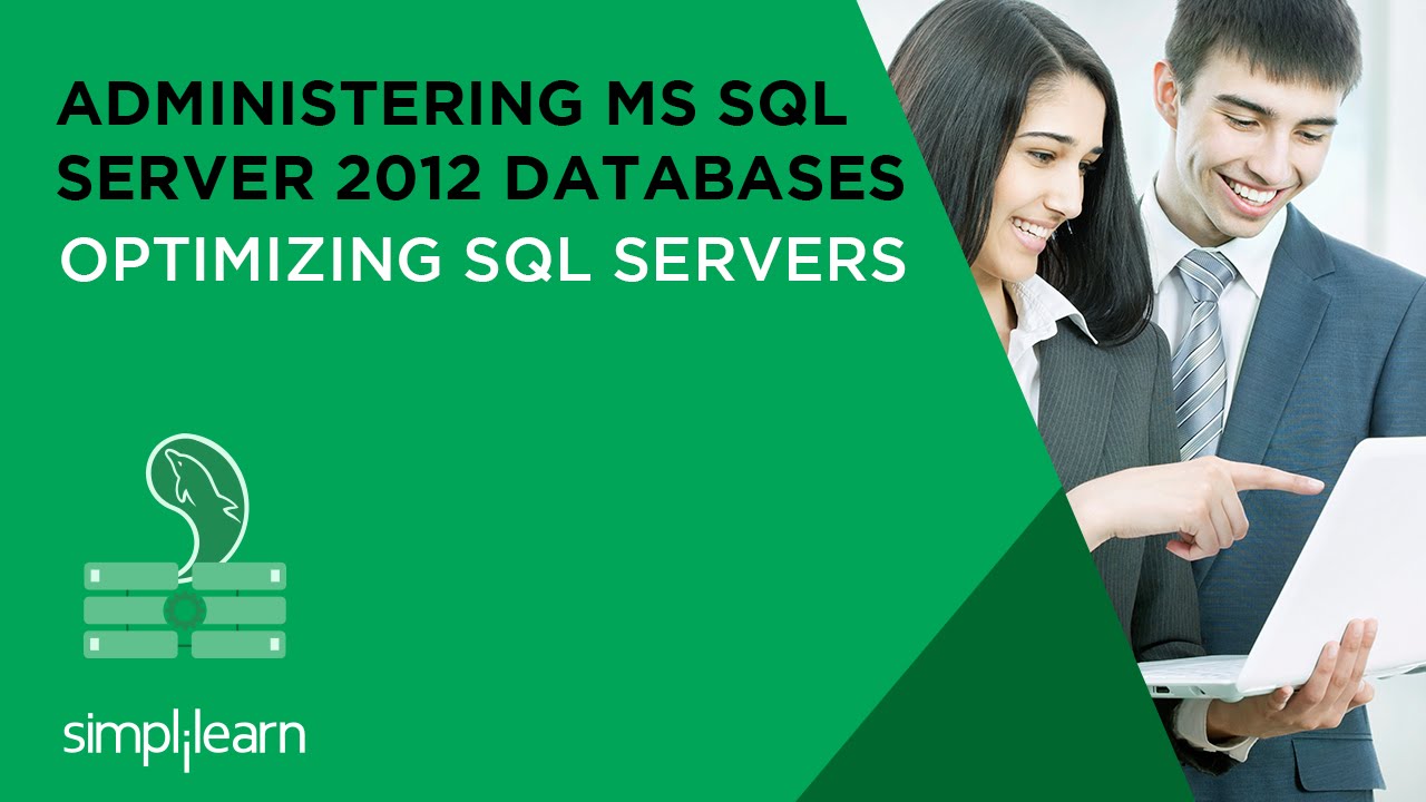 Administering Microsoft SQL Server 2012 Tutorials | Optimizing SQL Servers | Simplilearn