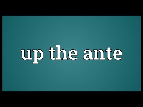 Up the ante Meaning