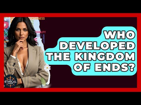 Who Developed The Kingdom Of Ends? - The Ethical Compass
