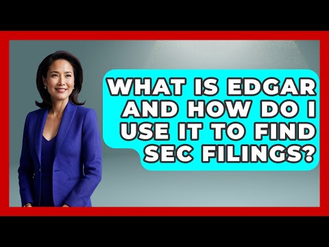 What Is EDGAR And How Do I Use It To Find SEC Filings? - Learn About Economics