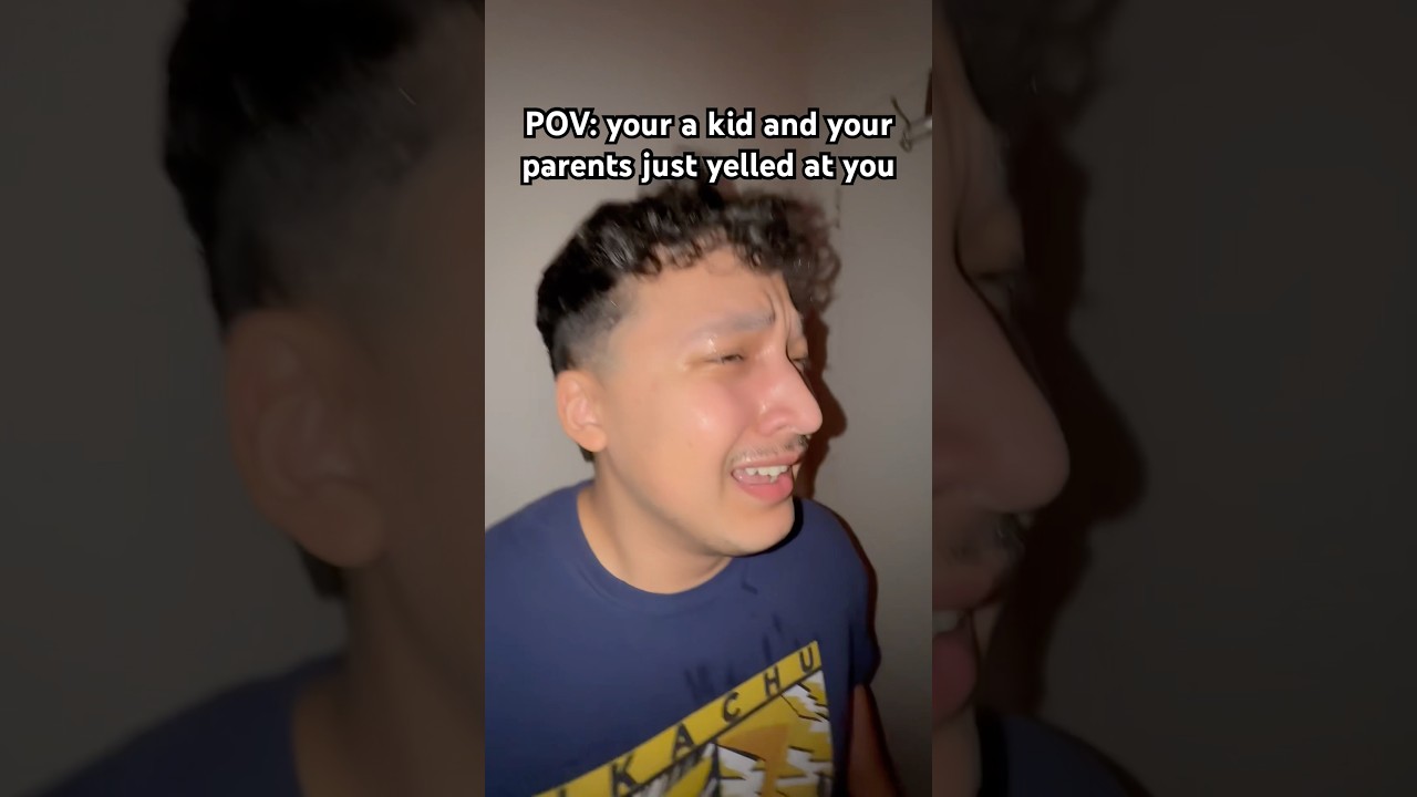 POV: your a kid and your parents just yelled at you