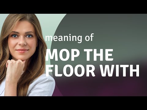 Mastering Idioms: "Mop the Floor With" Explained