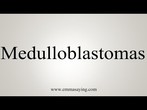 How To Say Medulloblastomas