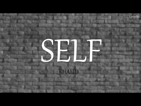 Khalid - Self (Lyrics)--4k
