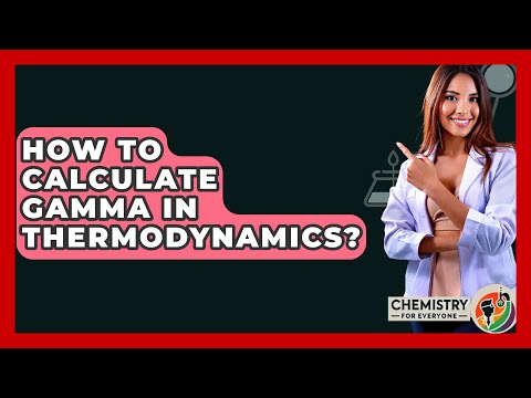 How To Calculate Gamma In Thermodynamics? - Chemistry For Everyone
